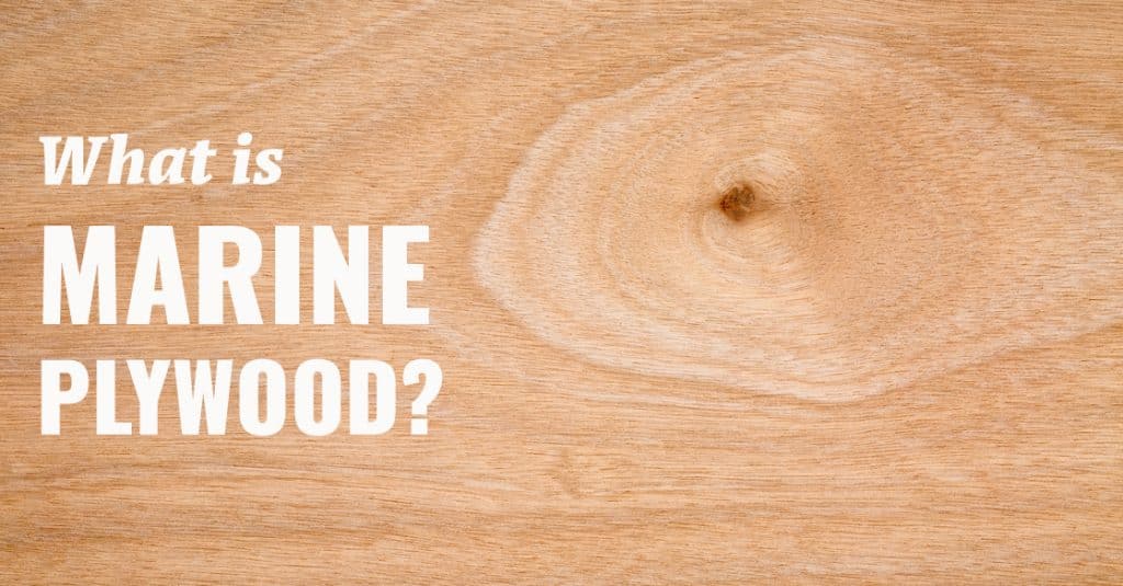 Marine Grade Plywood: Uses, Types & Advantages for Projects